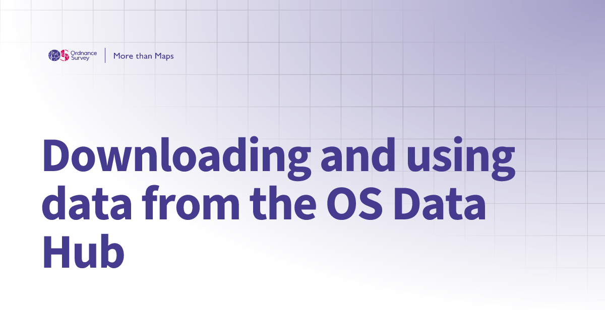 Downloading And Using Data From The Os Data Hub More Than Maps