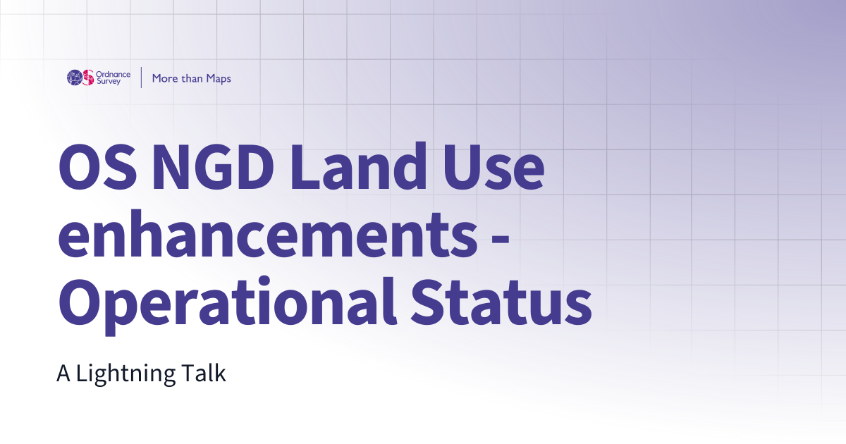 OS NGD Land Use enhancements - Operational Status | More than Maps