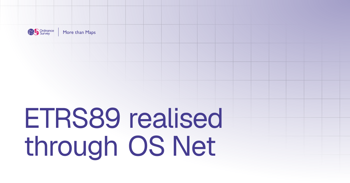 ETRS89 realised through OS Net | More than Maps
