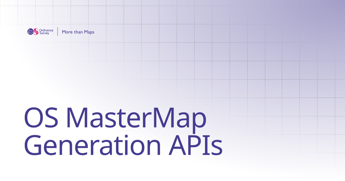 OS MasterMap Generation APIs | More than Maps