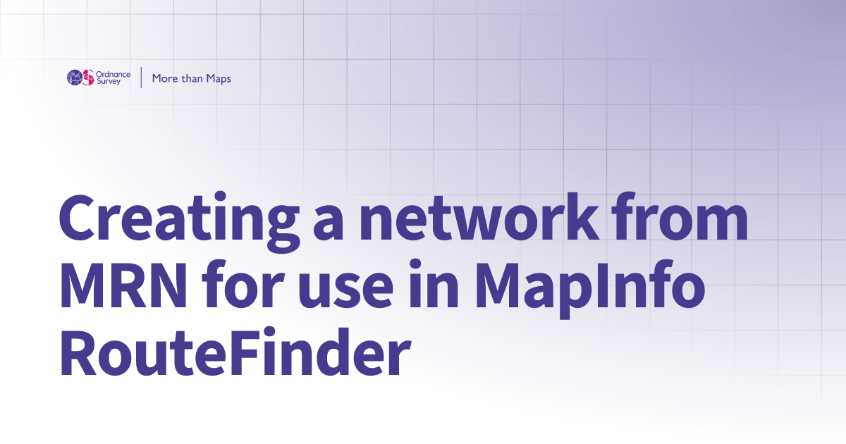 Creating a network from MRN for use in MapInfo RouteFinder | More than Maps