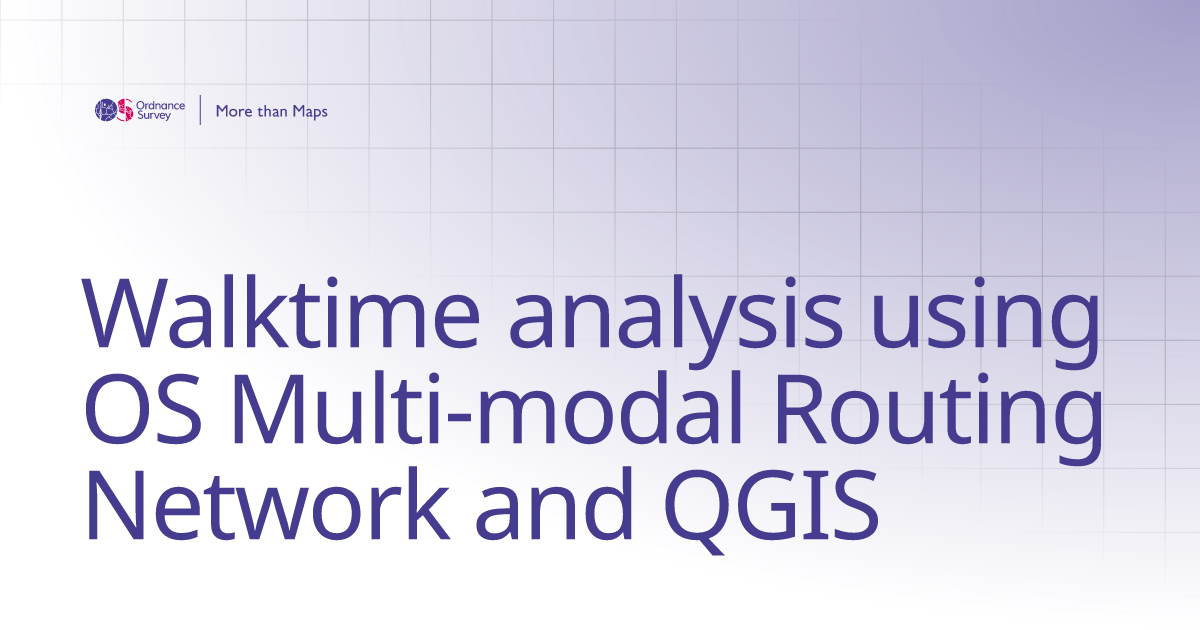 Walktime analysis using OS Multi-modal Routing Network and QGIS | More than Maps