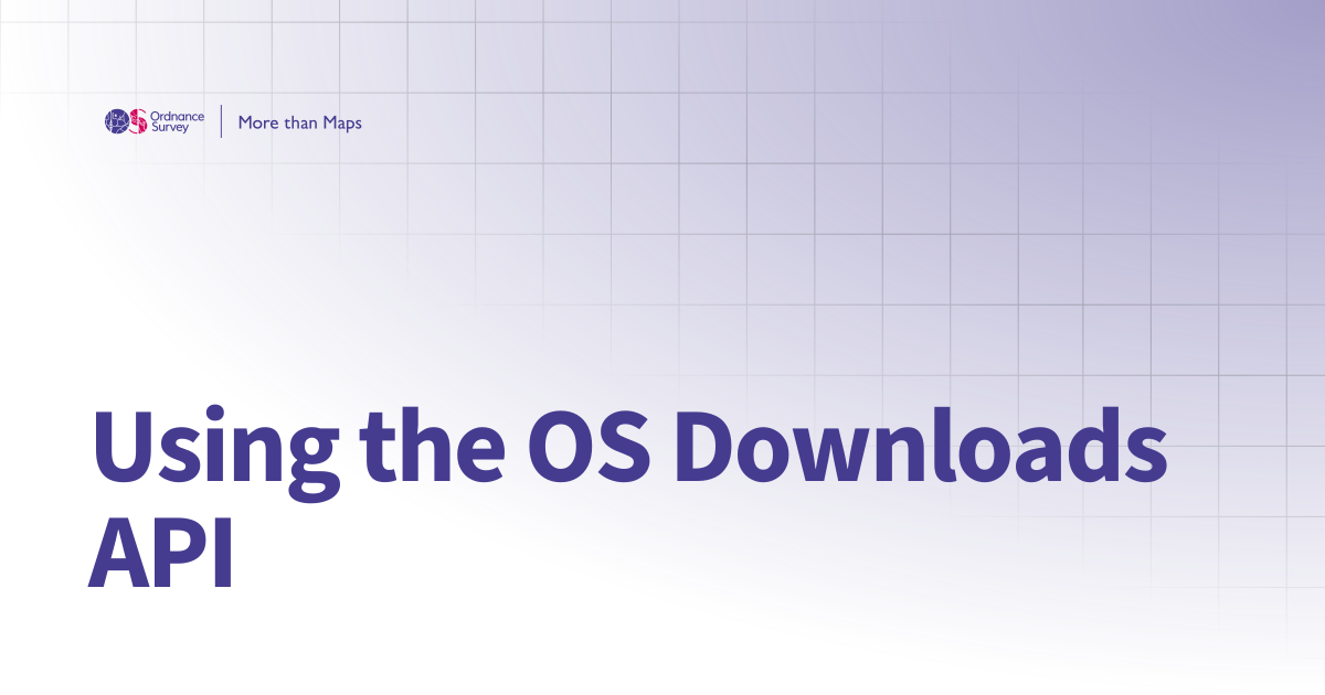 Using the OS Downloads API | More than Maps