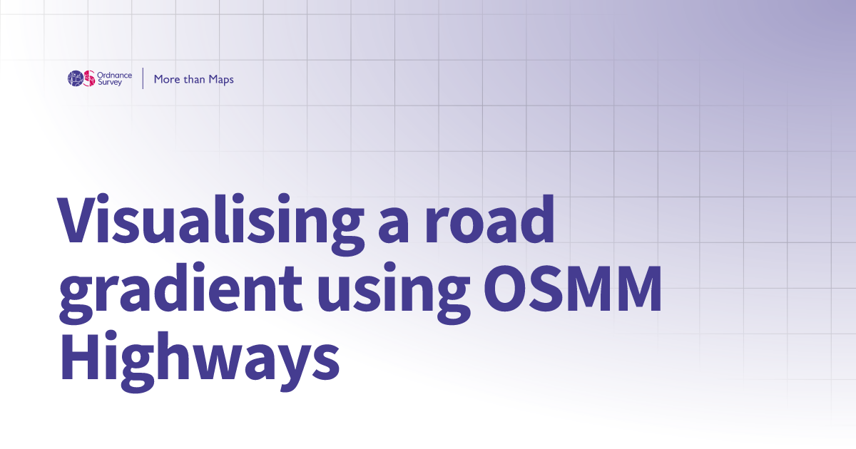 Visualising a road gradient using OSMM Highways | More than Maps