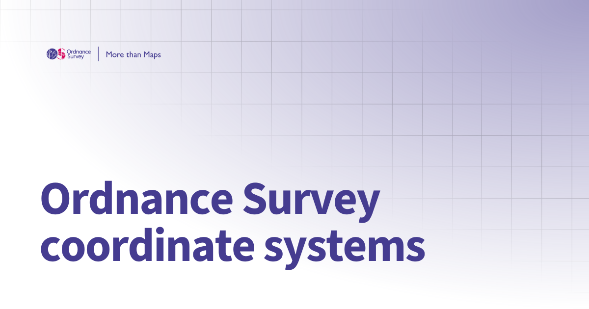 Ordnance Survey coordinate systems | More than Maps