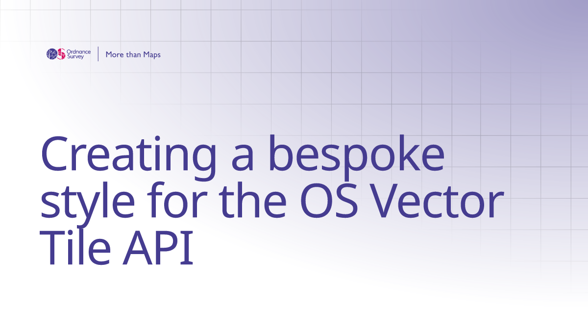 Creating a bespoke style for the OS Vector Tile API | More than Maps