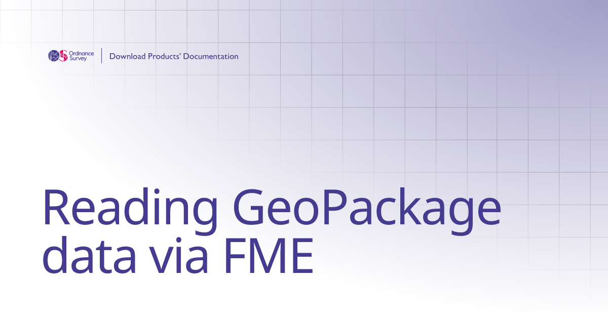 Reading GeoPackage data via FME | OS Download Products' Documentation