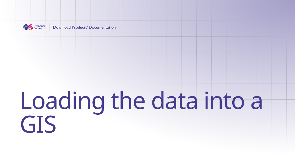 Loading the data into a GIS | OS Download Products' Documentation