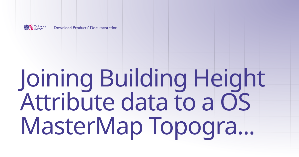 Joining Building Height Attribute data to a OS MasterMap Topography Layer | OS Download Products ...