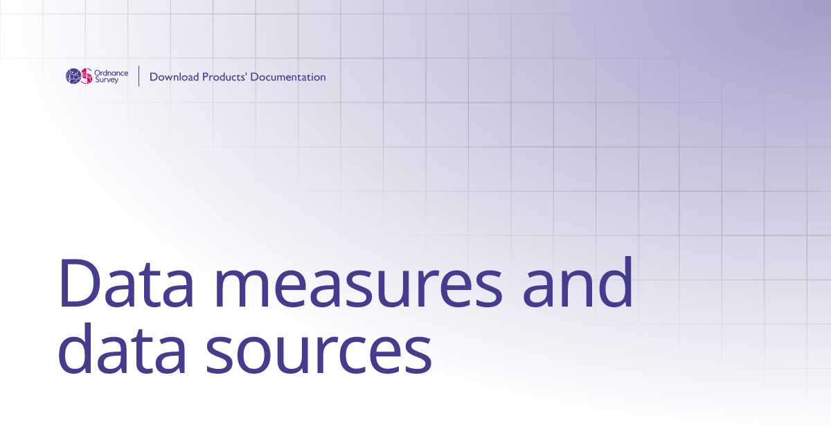 Data measures and data sources | OS Download Products' Documentation