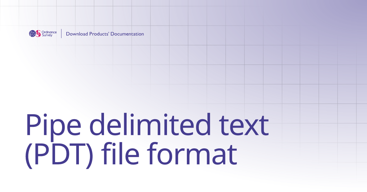 Pipe delimited text (PDT) file format | OS Download Products' Documentation