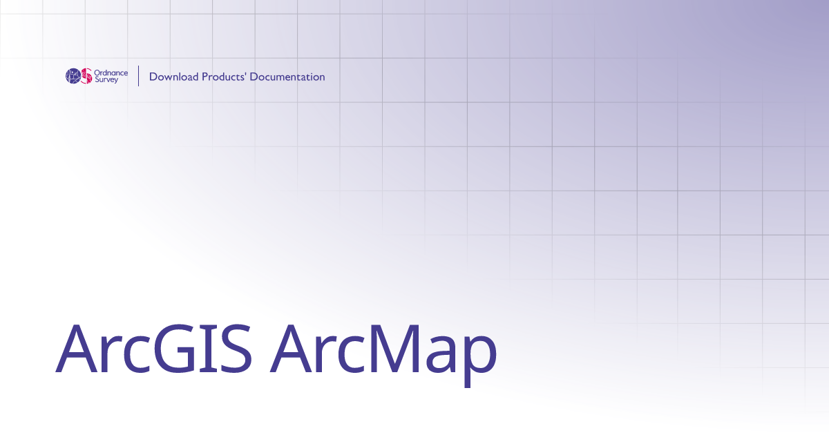 ArcGIS ArcMap | OS Download Products' Documentation