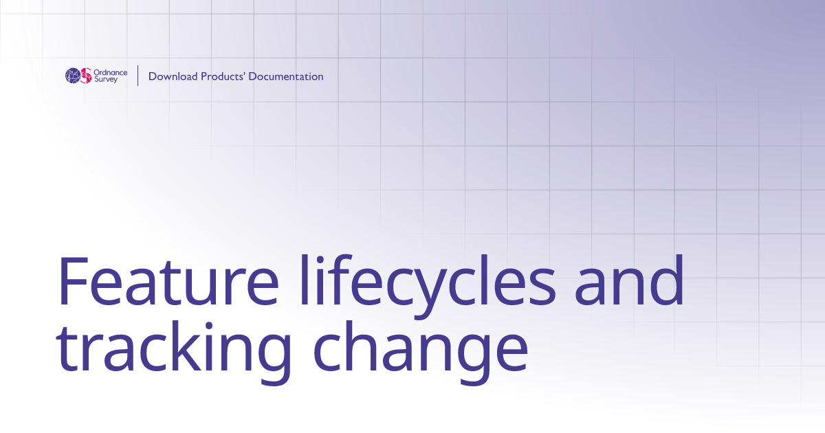 Feature lifecycles and tracking change | OS Download Products ...