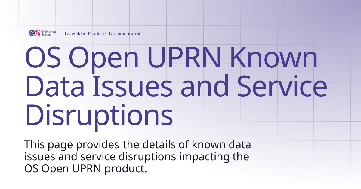 OS Open UPRN Known Data Issues and Service Disruptions | OS Download ...