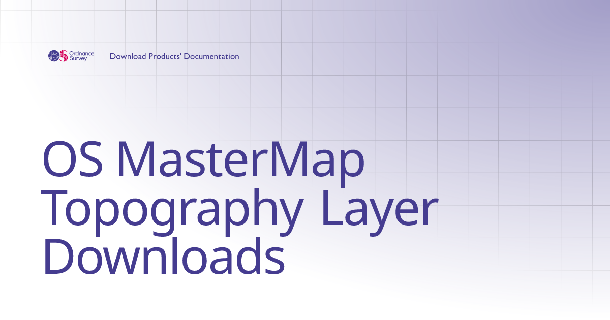 OS MasterMap Topography Layer Downloads | OS Download Products' Documentation