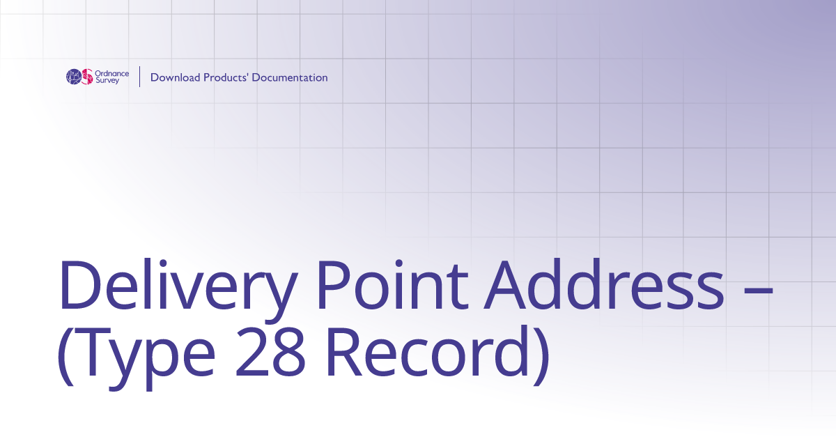 Delivery Point Address – (Type 28 Record) | OS Download Products' Documentation