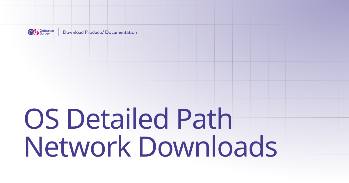OS Detailed Path Network Downloads | OS Download Products' Documentation