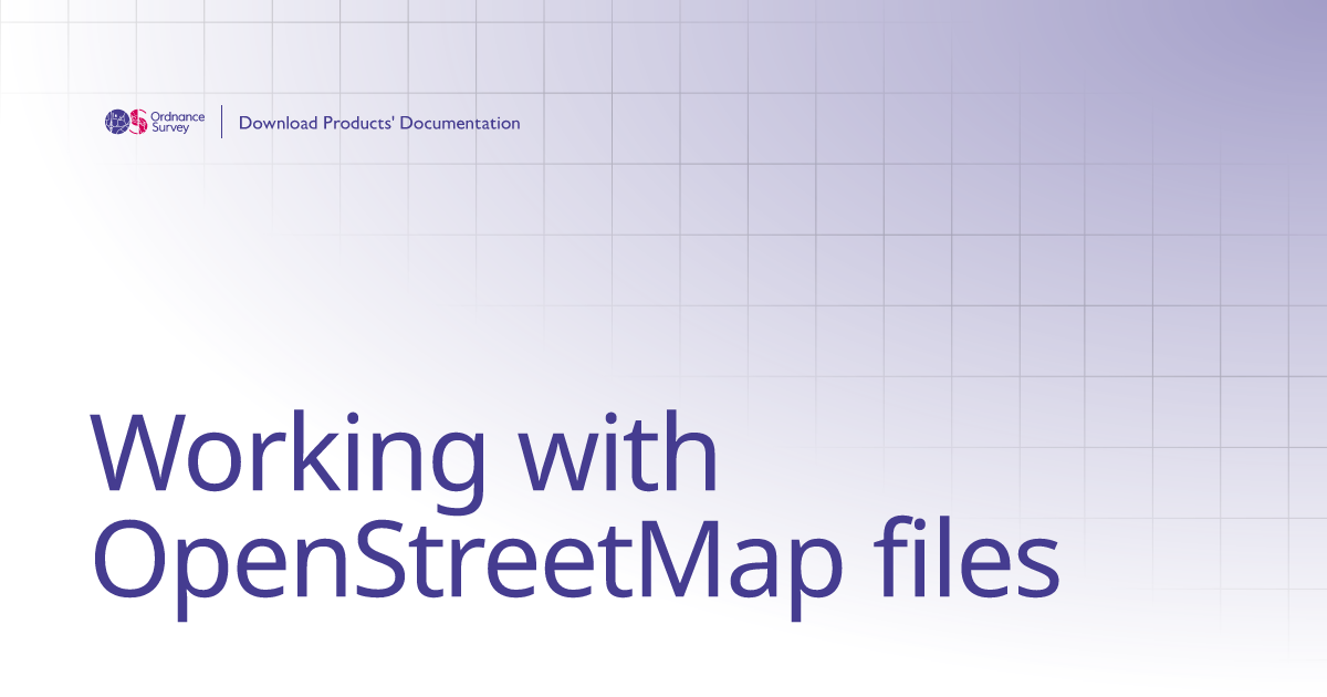 Working with OpenStreetMap files | OS Download Products' Documentation