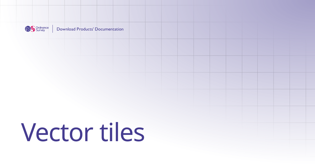 Vector tiles | OS Download Products' Documentation