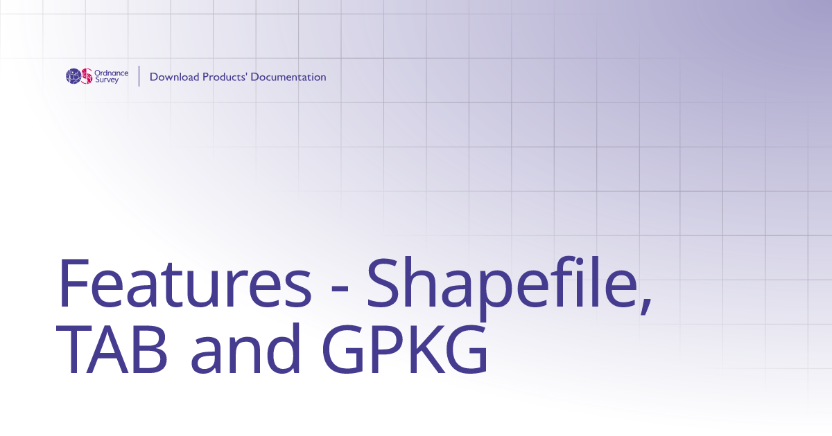 Features - Shapefile, TAB and GPKG | OS Download Products' Documentation