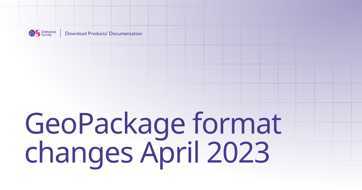 GeoPackage format changes April 2023 | OS Download Products' Documentation