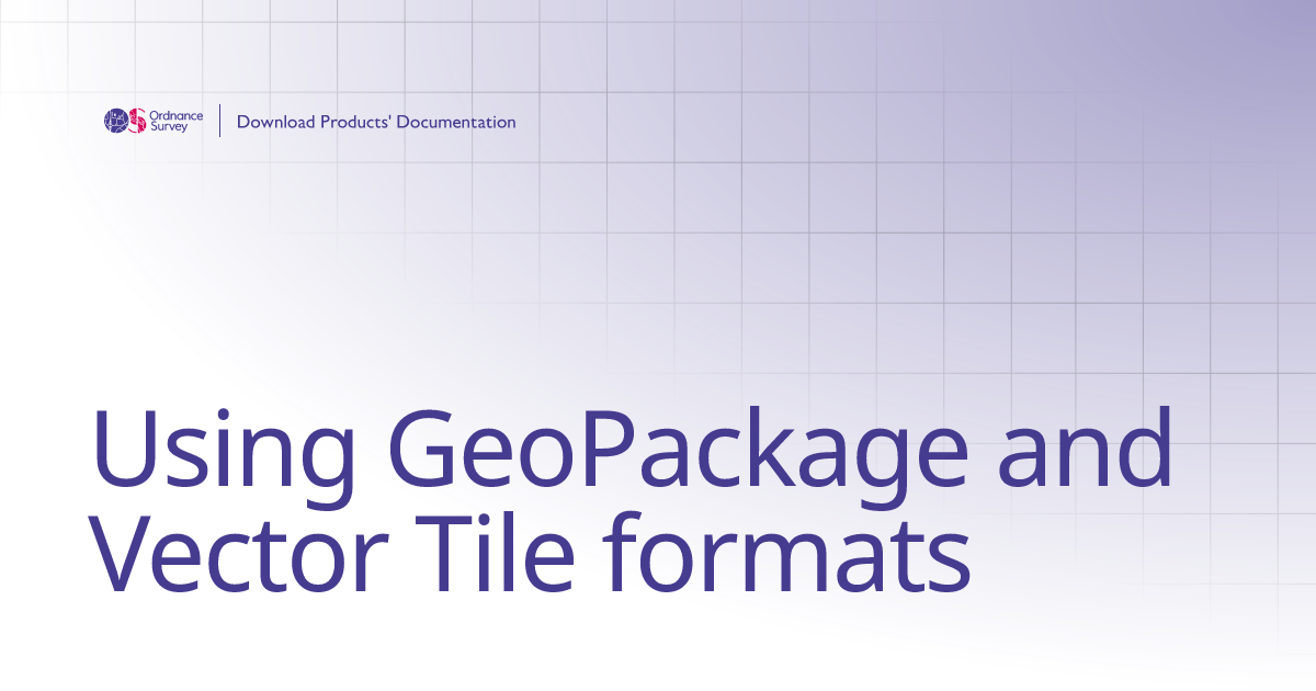 Using GeoPackage and Vector Tile formats | OS Download Products ...