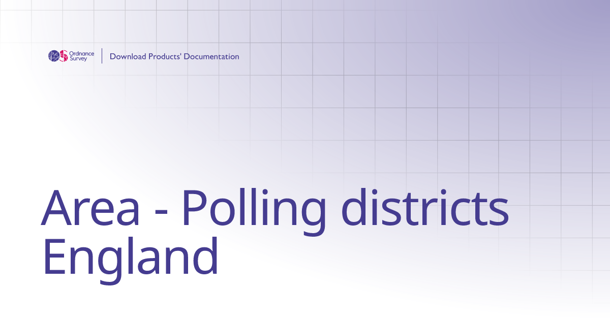Area - Polling districts England | OS Download Products' Documentation