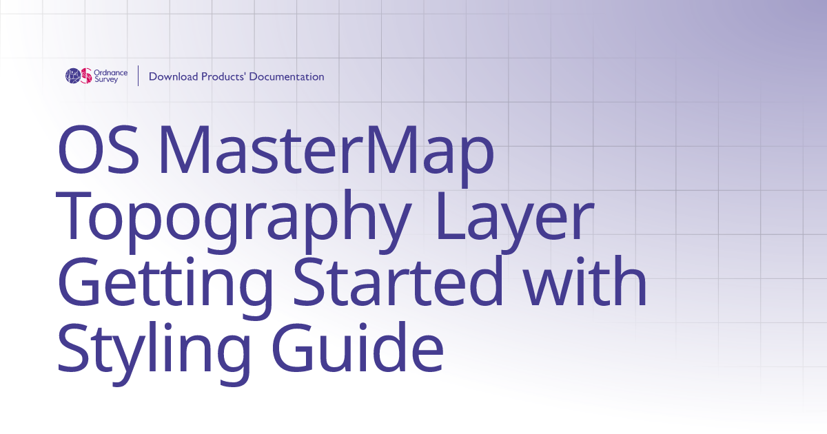 OS MasterMap Topography Layer Getting Started with Styling Guide | OS Download Products ...