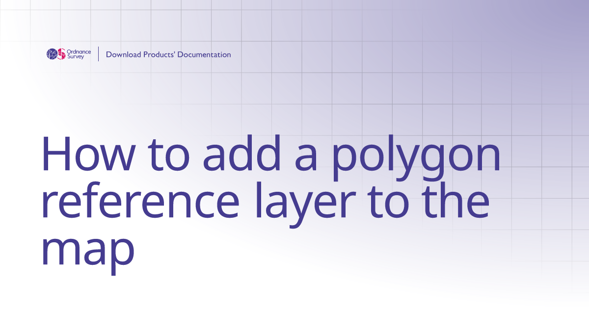 How to add a polygon reference layer to the map | OS Download Products' Documentation