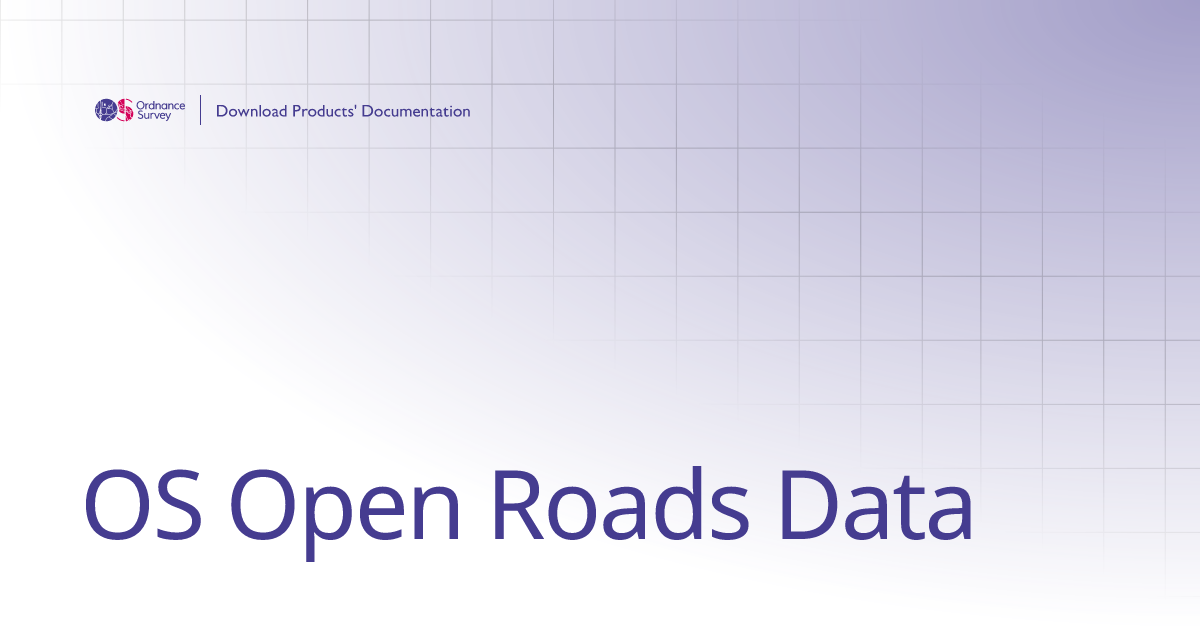 OS Open Roads Data | OS Download Products' Documentation