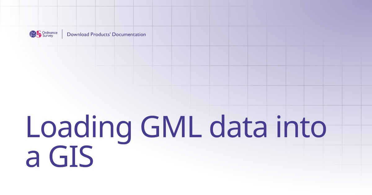Loading GML data into a GIS | OS Download Products' Documentation