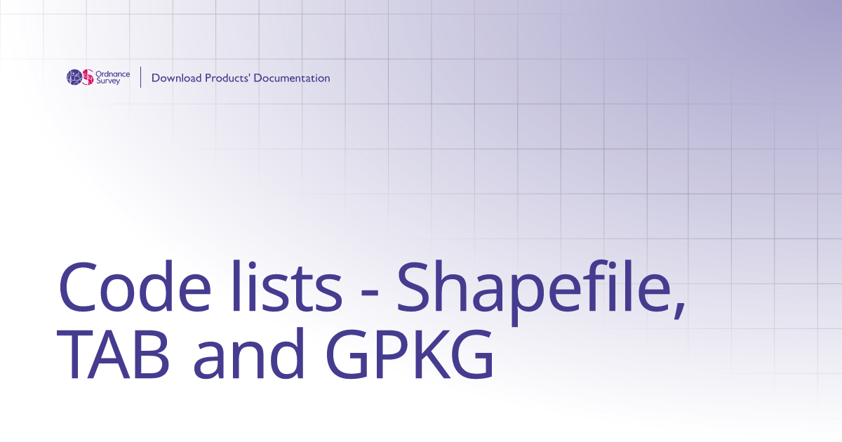 Code lists - Shapefile, TAB and GPKG | OS Download Products' Documentation