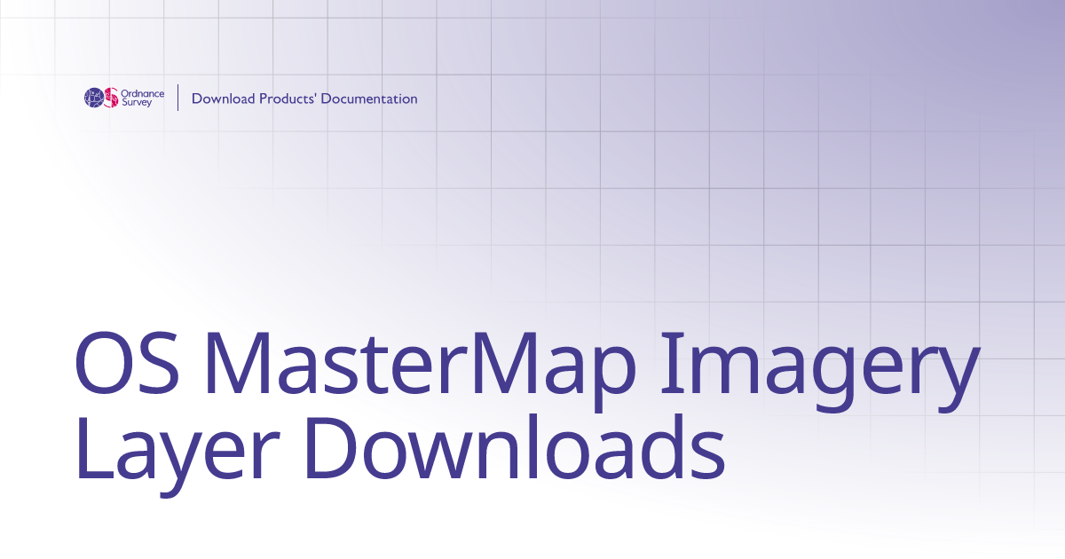 OS MasterMap Imagery Layer Downloads | OS Download Products' Documentation
