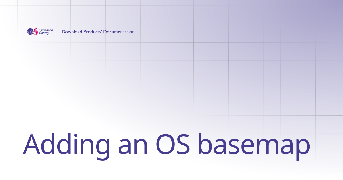 Adding an OS basemap | OS Download Products' Documentation