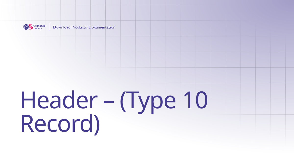 Header – (Type 10 Record) | OS Download Products' Documentation
