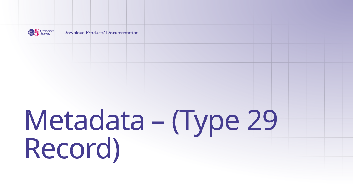Metadata – (Type 29 Record) | OS Download Products' Documentation