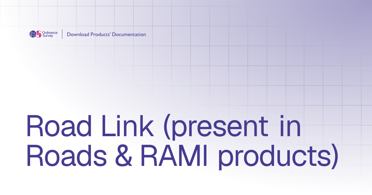 Road Link (present in Roads & RAMI products) | OS Download Products ...