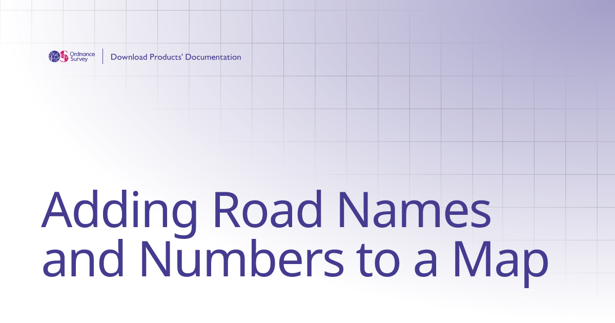 Adding Road Names and Numbers to a Map | OS Download Products ...