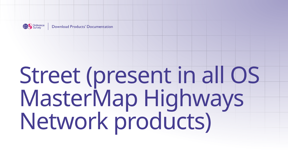 Street (present in all OS MasterMap Highways Network products) | OS Download Products' Documentation