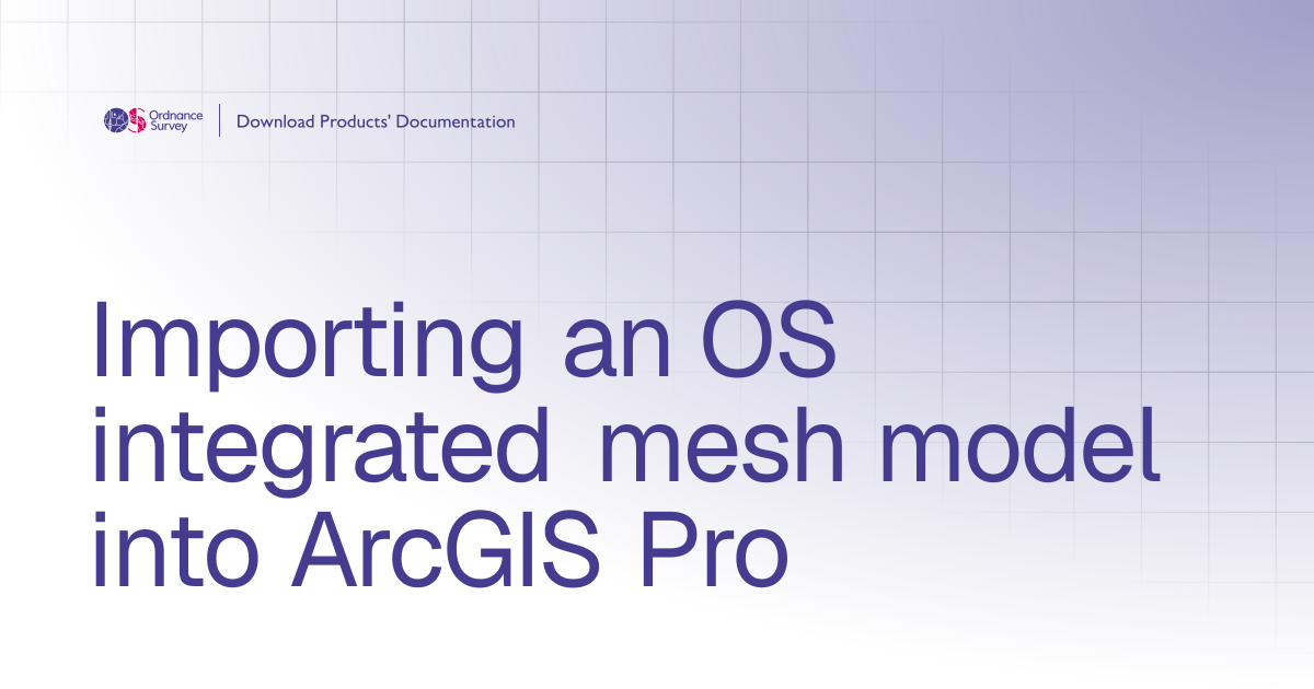 Importing an OS integrated mesh model into ArcGIS Pro | OS Download ...